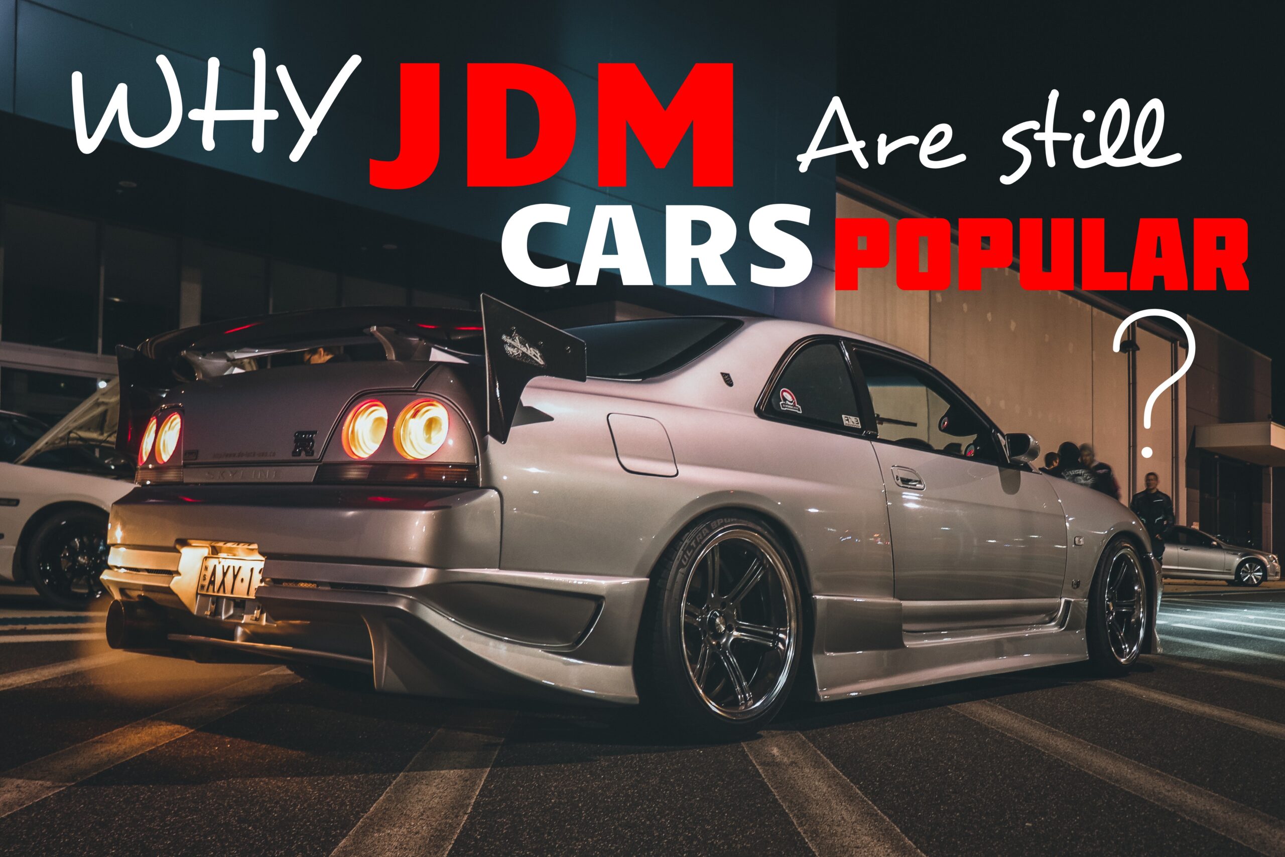 Why JDM Cars are Still Popular? - Wheelomotive